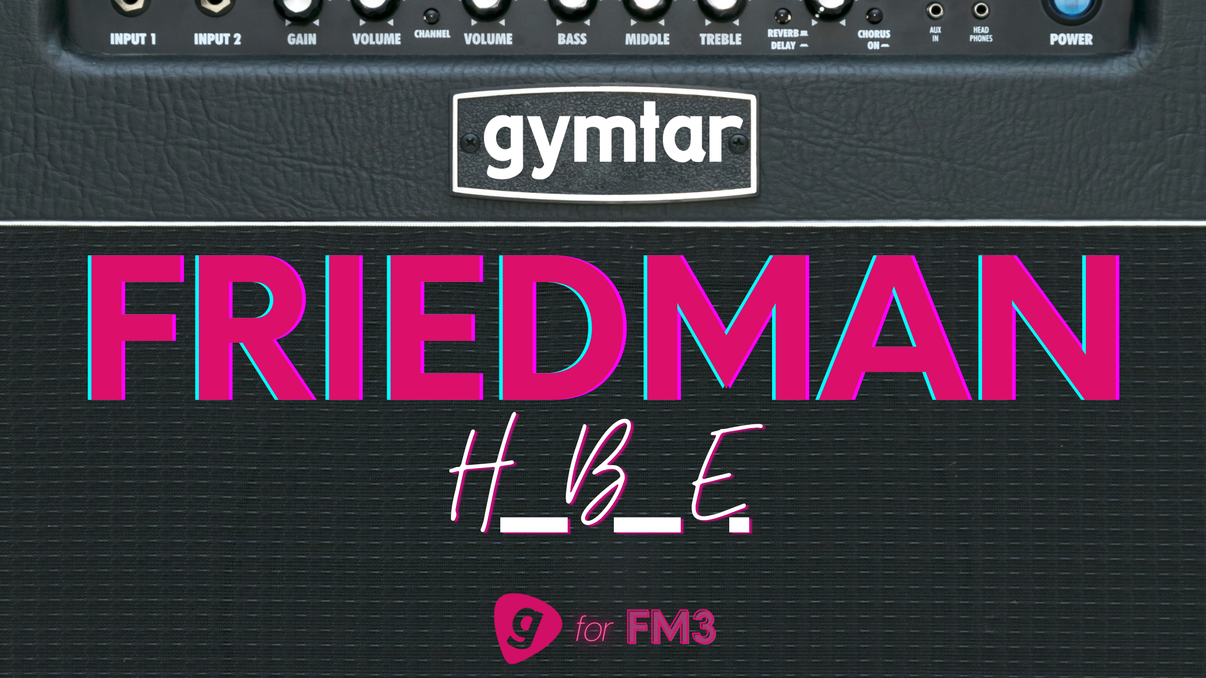 FM3/FM9/AXE-FX III Patch based on Friedman HBE – Gymtar